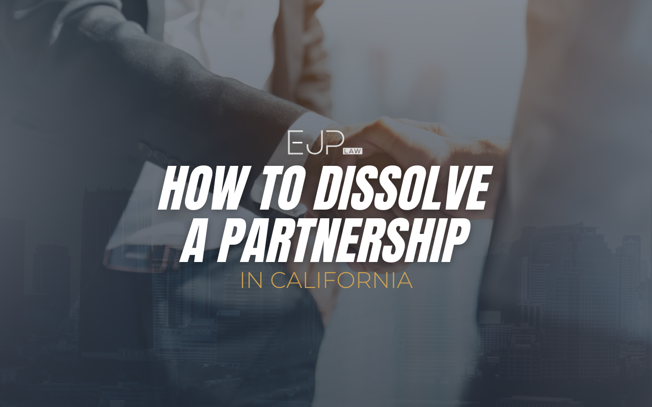 How to Dissolve a Partnership in California | EJP Law, P.C.